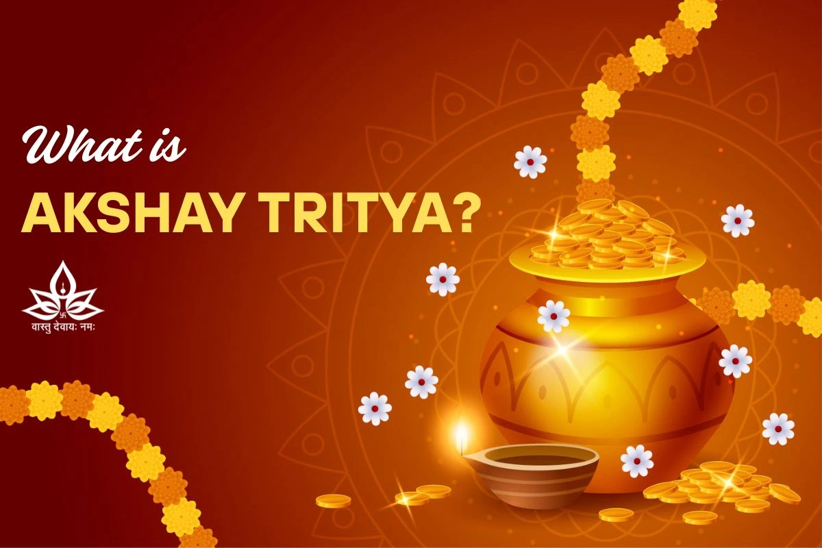 Akshaya Tritiya : Vastu Tips, Rituals & Prosperity Guide